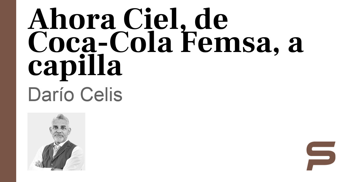 Ahora Ciel, de Coca-Cola Femsa, a capilla - SonoraPresente