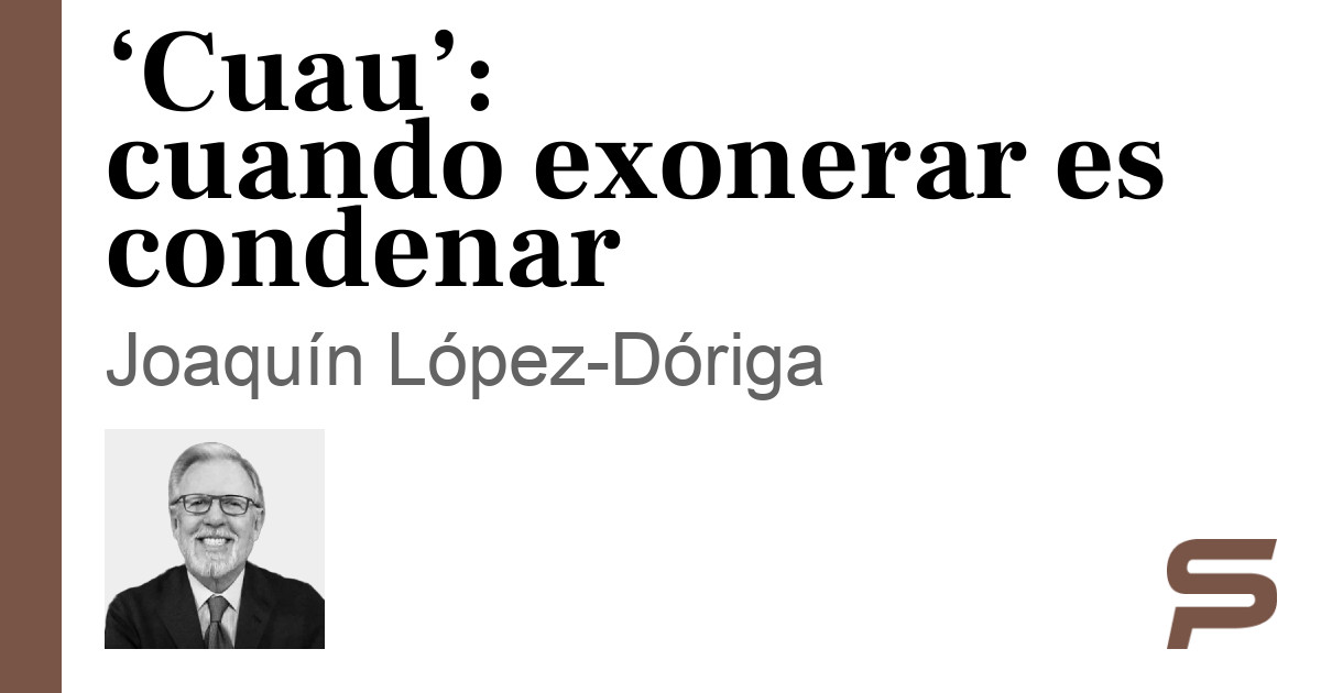 'Cuau': cuando exonerar es condenar - SonoraPresente
