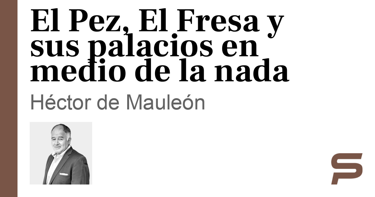 El Pez, El Fresa y sus palacios en medio de la nada - SonoraPresente