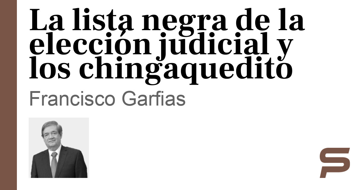 La lista negra de la elección judicial y los chingaquedito - SonoraPresente