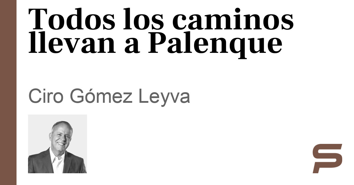 Todos los caminos llevan a Palenque - SonoraPresente