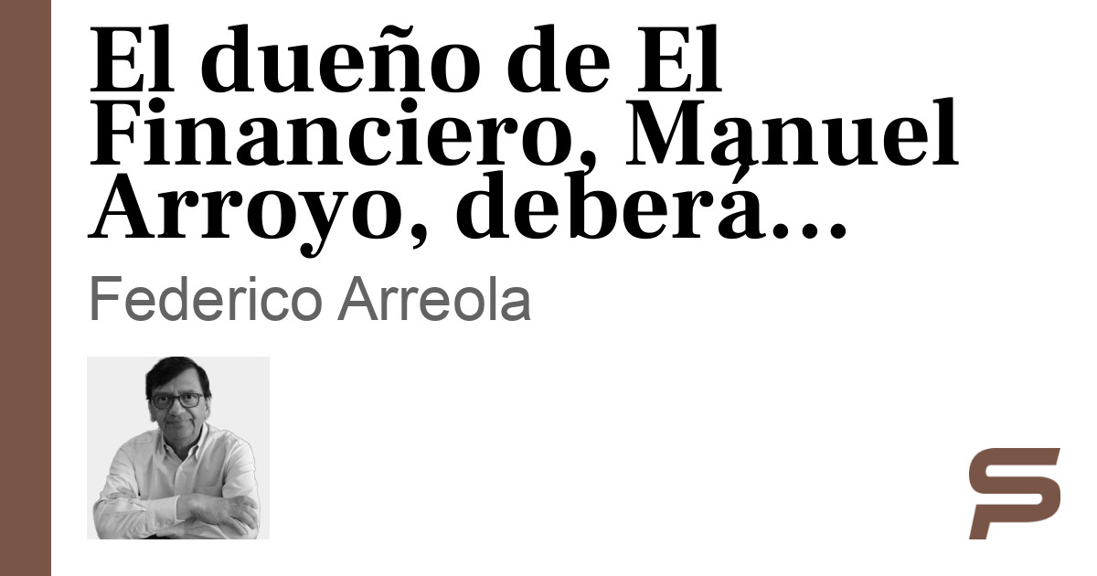 El dueño de El Financiero, Manuel Arroyo, deberá pagarme costas - SonoraPresente