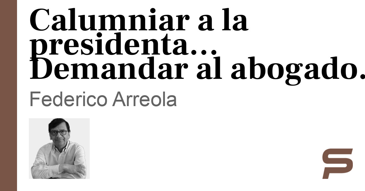 Calumniar a la presidenta… Demandar al abogado de Ovidio - SonoraPresente