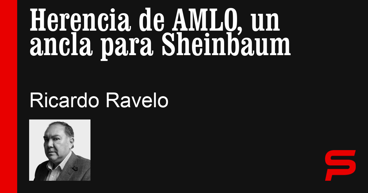 Herencia de AMLO, un ancla para Sheinbaum - SonoraPresente