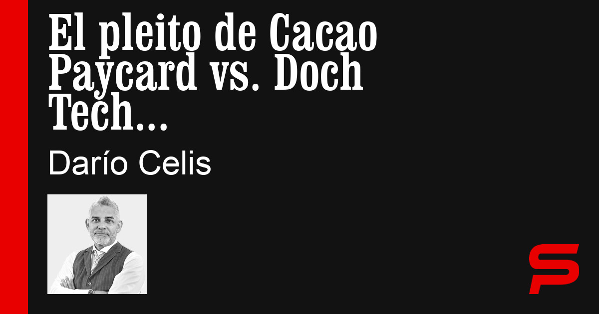 El pleito de Cacao Paycard vs. Doch Tech - SonoraPresente